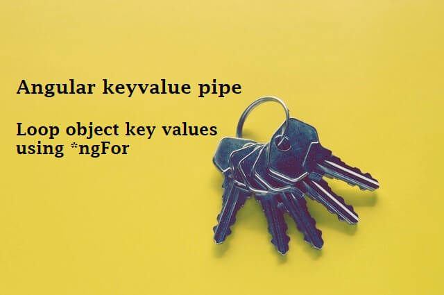 Loop Object Key Values In Angular Using Ngfor And Angular Keyvalue Pipe
